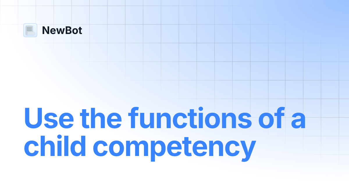 Use the functions of a child competency | NewBot